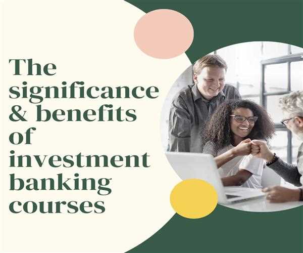 The significance & benefits of investment banking courses – MindStick ...