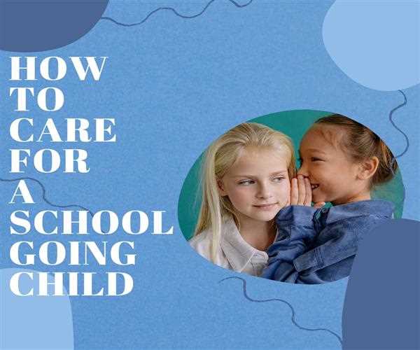 How to care for a school going child – MindStick YourViews