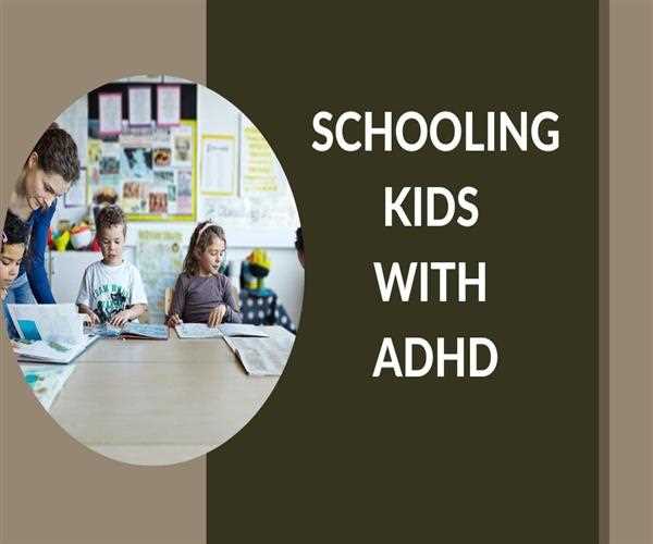 Schooling kids with ADHD (Attention deficit hyperactivity disorder ...