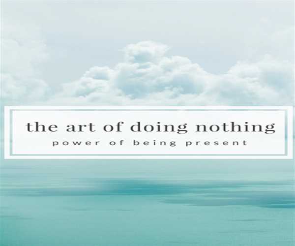 The Magic of Doing Nothing: How Stillness Boosts Creativity - MindStick YourViews – MindStick ...